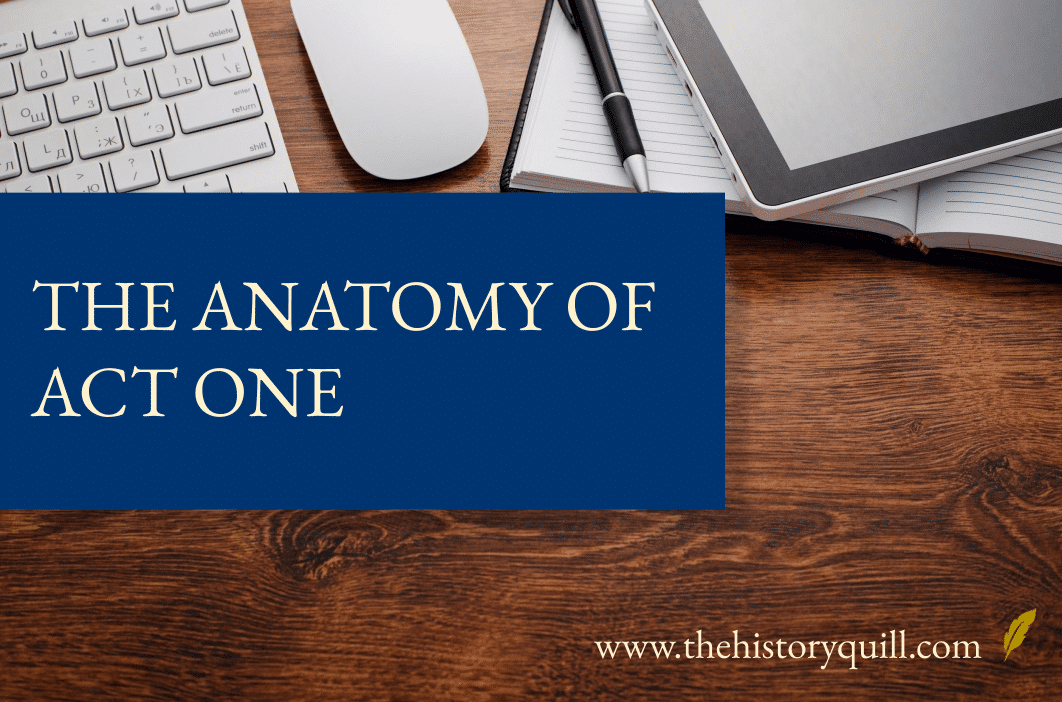 The anatomy of act one - The History Quill