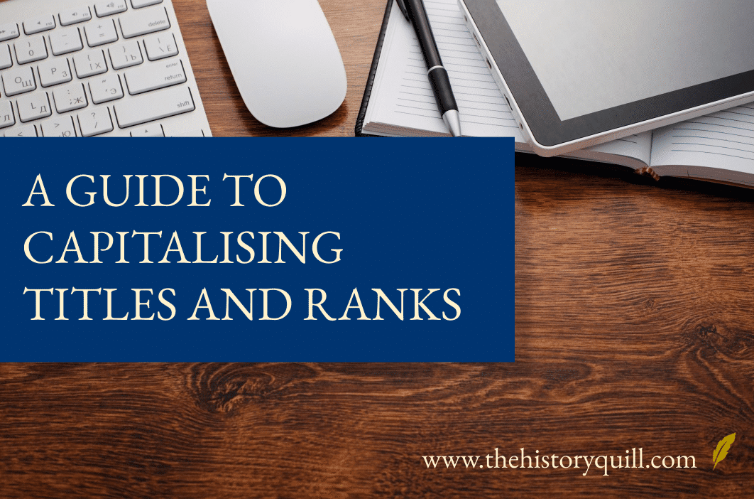 A guide to capitalising titles and ranks - The History Quill
