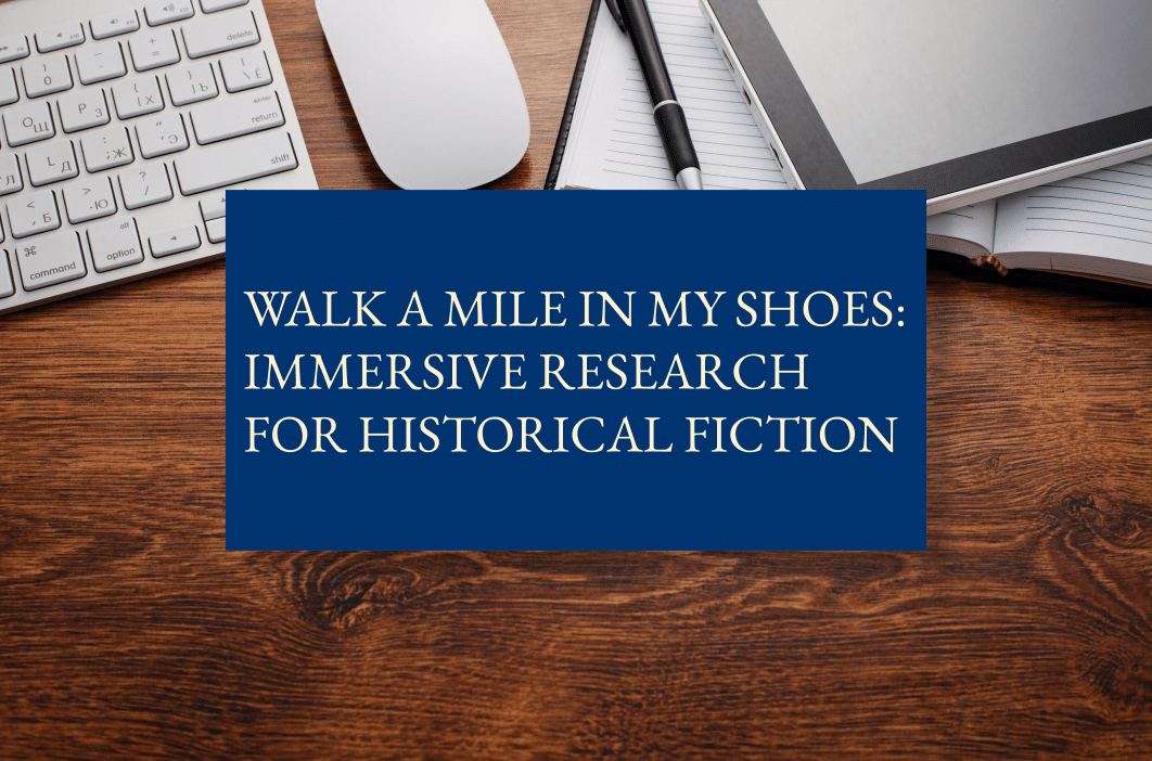 Walk a mile in my shoes: immersive research for historical fiction ...