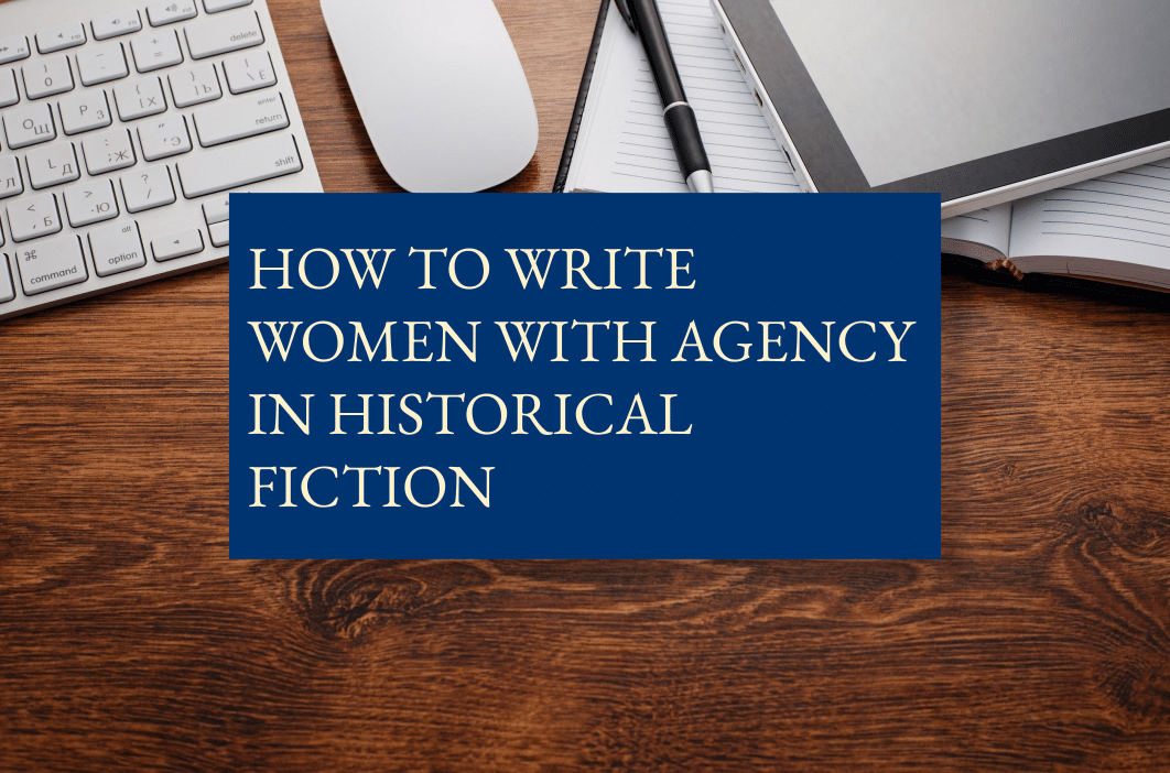 How to write women with agency in historical fiction - The History Quill
