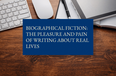 Biographical fiction: the pleasure and pain of writing about real lives ...